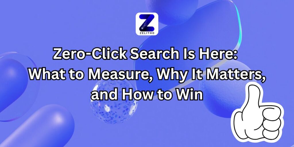 Zero-Click Search Is Here: What to Measure, Why It Matters, and How to ...